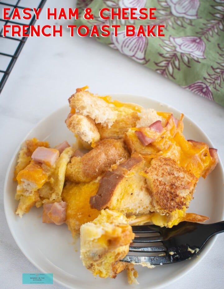 Easy Ham and Cheese French Toast Bake | Newbie In The Kitchen