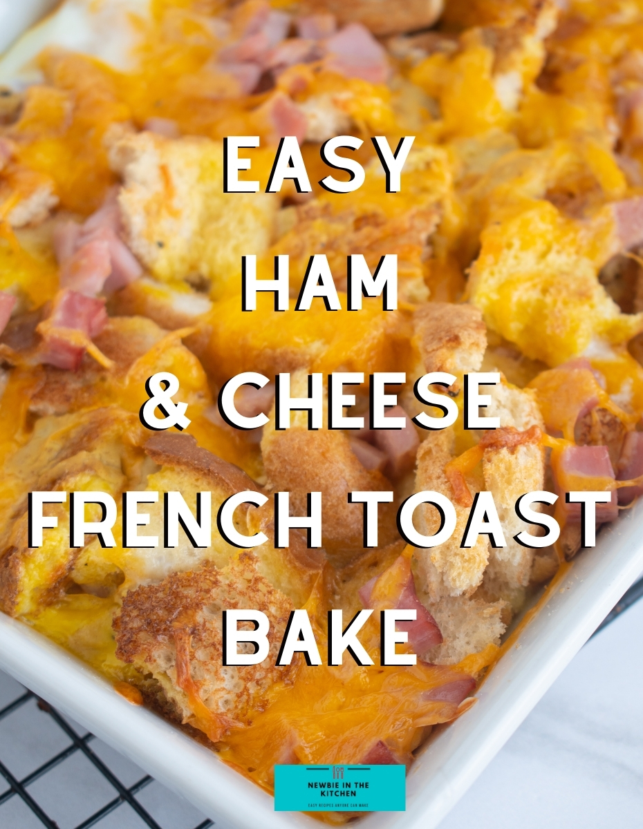 Easy Ham and Cheese French Toast Bake | Newbie In The Kitchen